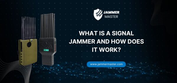 What is a Signal Jammer and How Does It Work? - Jammer Master
